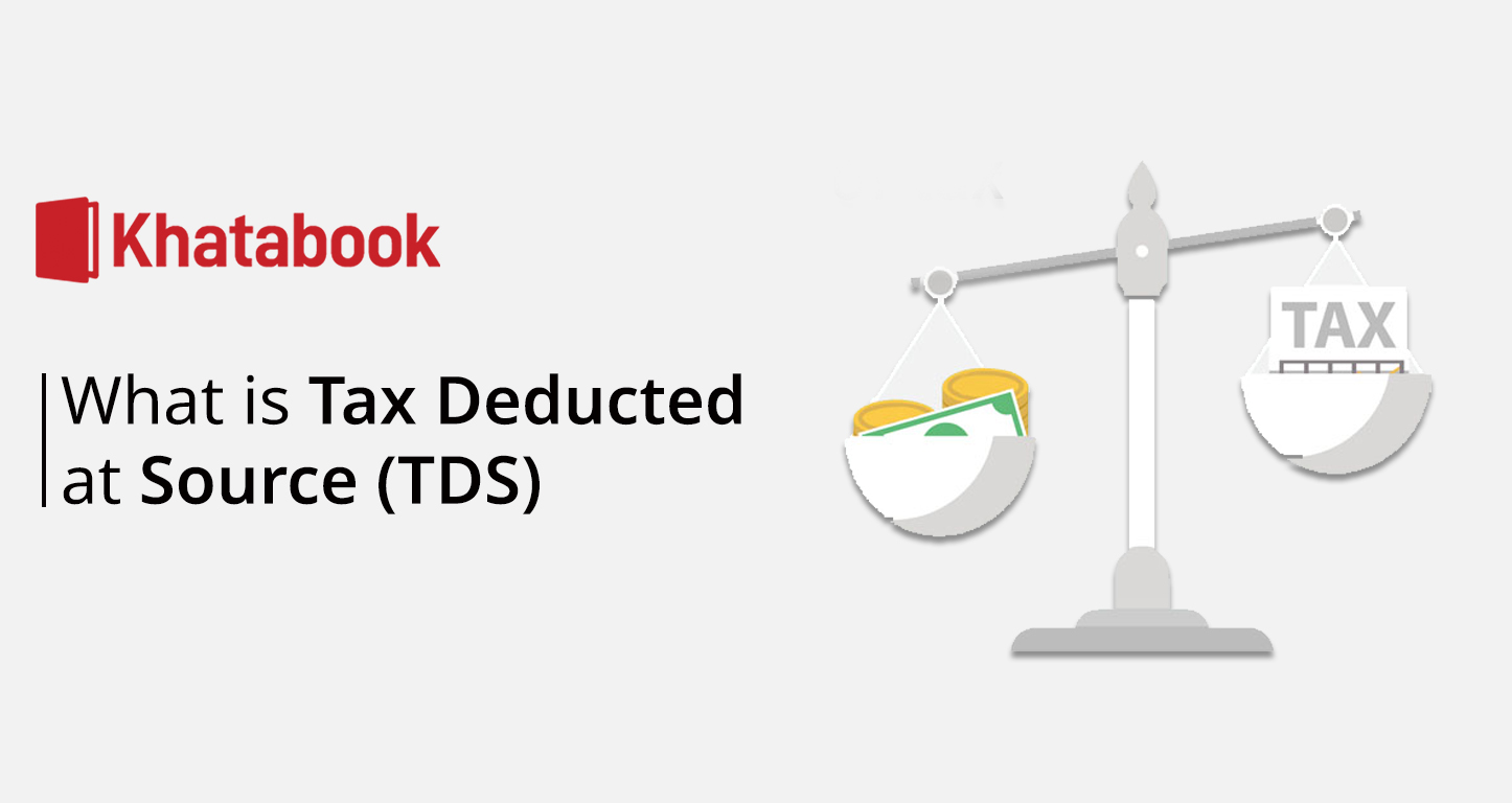 What is Tax Deducted at Source, Deduction Rules & Payment Method