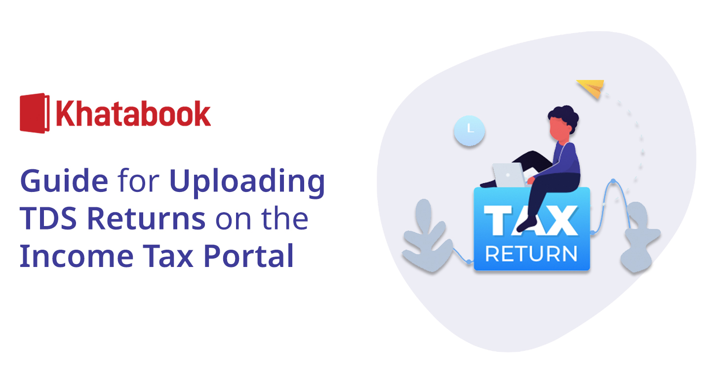Guide For Uploading TDS Returns On The Income Tax Portal