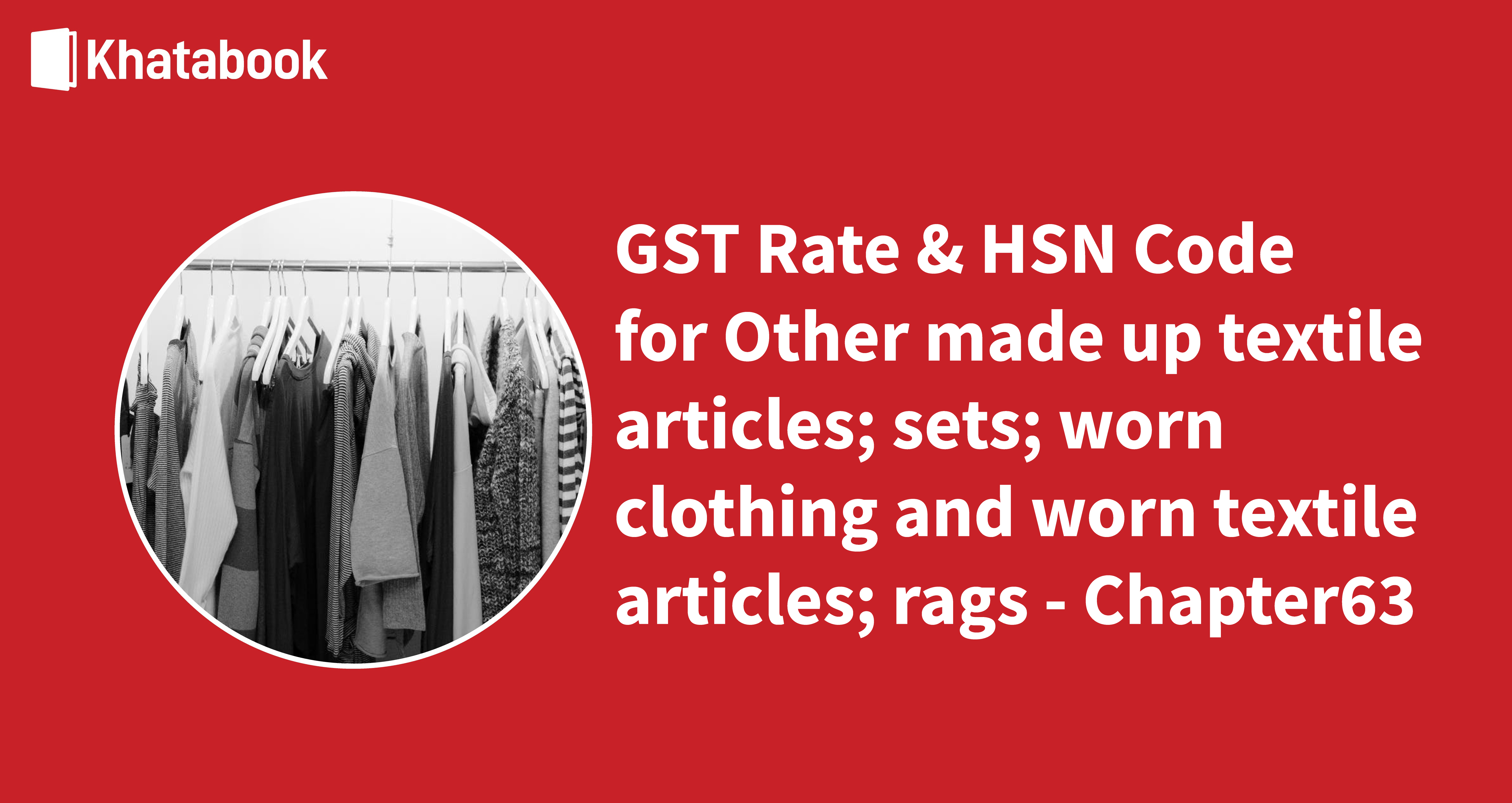 GST Rate HSN Code For Other Made Up Textile Articles Sets Worn GST Rate HSN Code For Other Made Up Textile Articles Sets Worn
