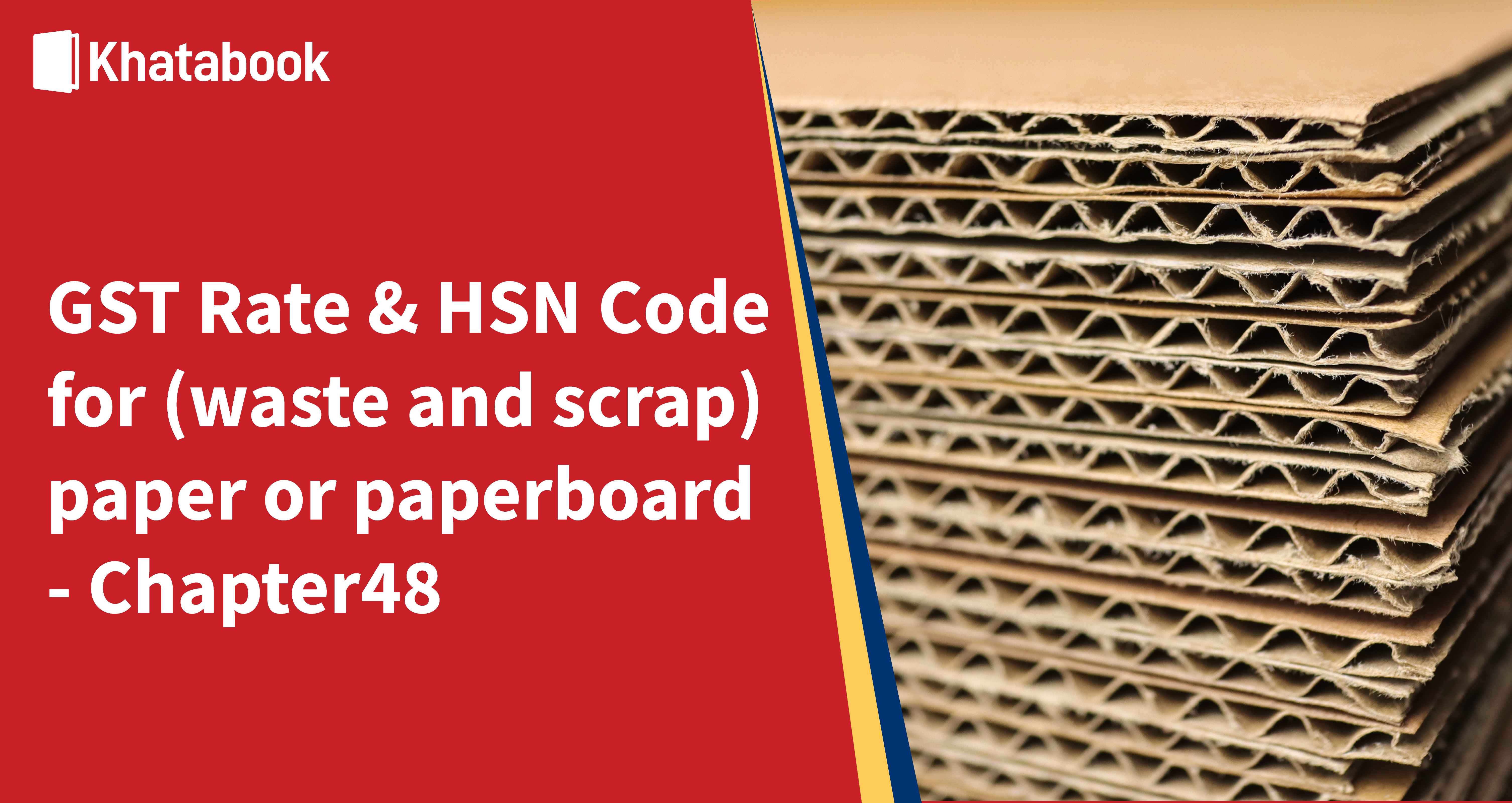 GST Rate HSN Code For waste And Scrap Paper Or Paperboard Chapter 48
