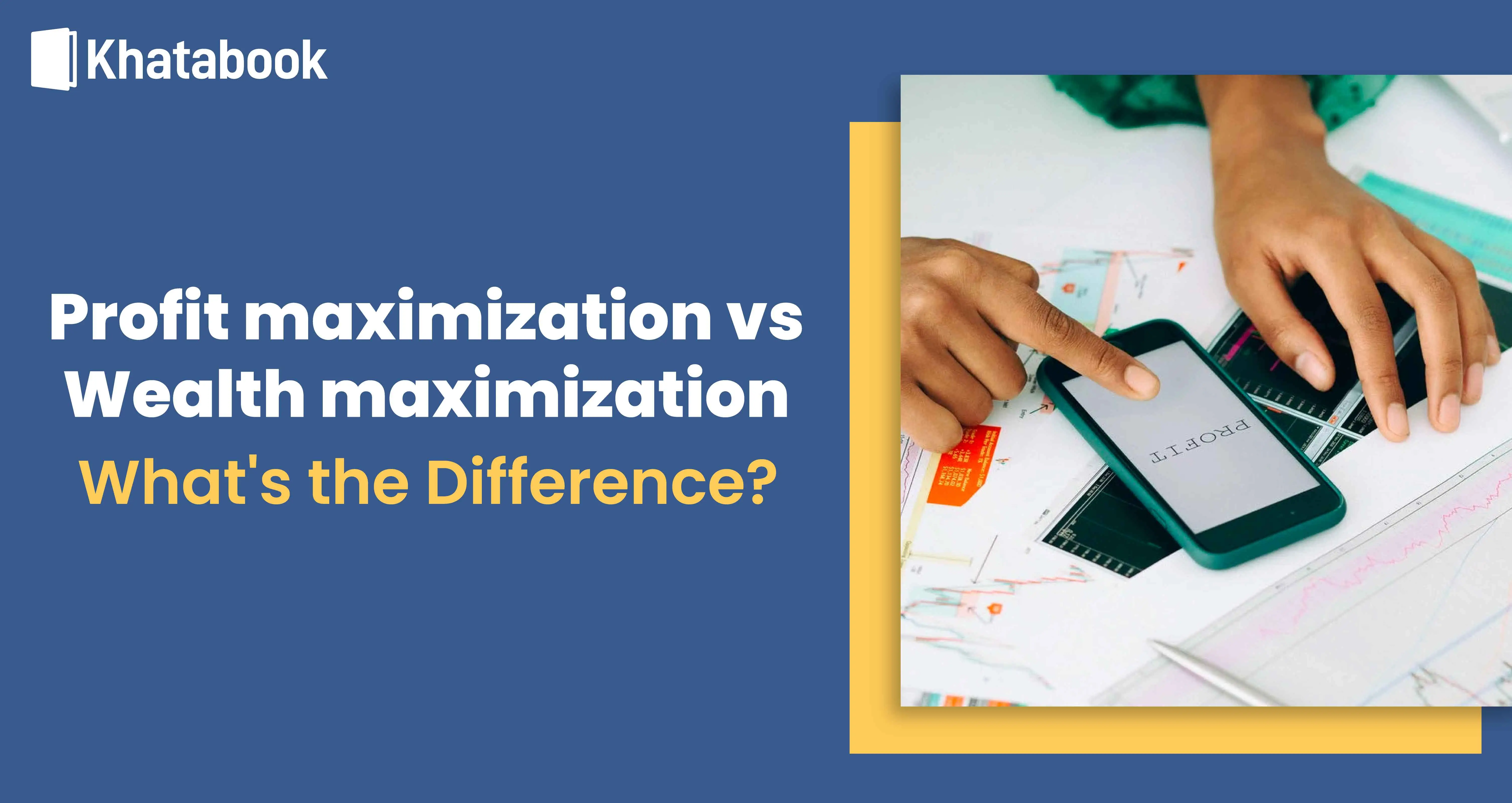 Profit Maximization Vs Wealth Maximization What s The Difference 