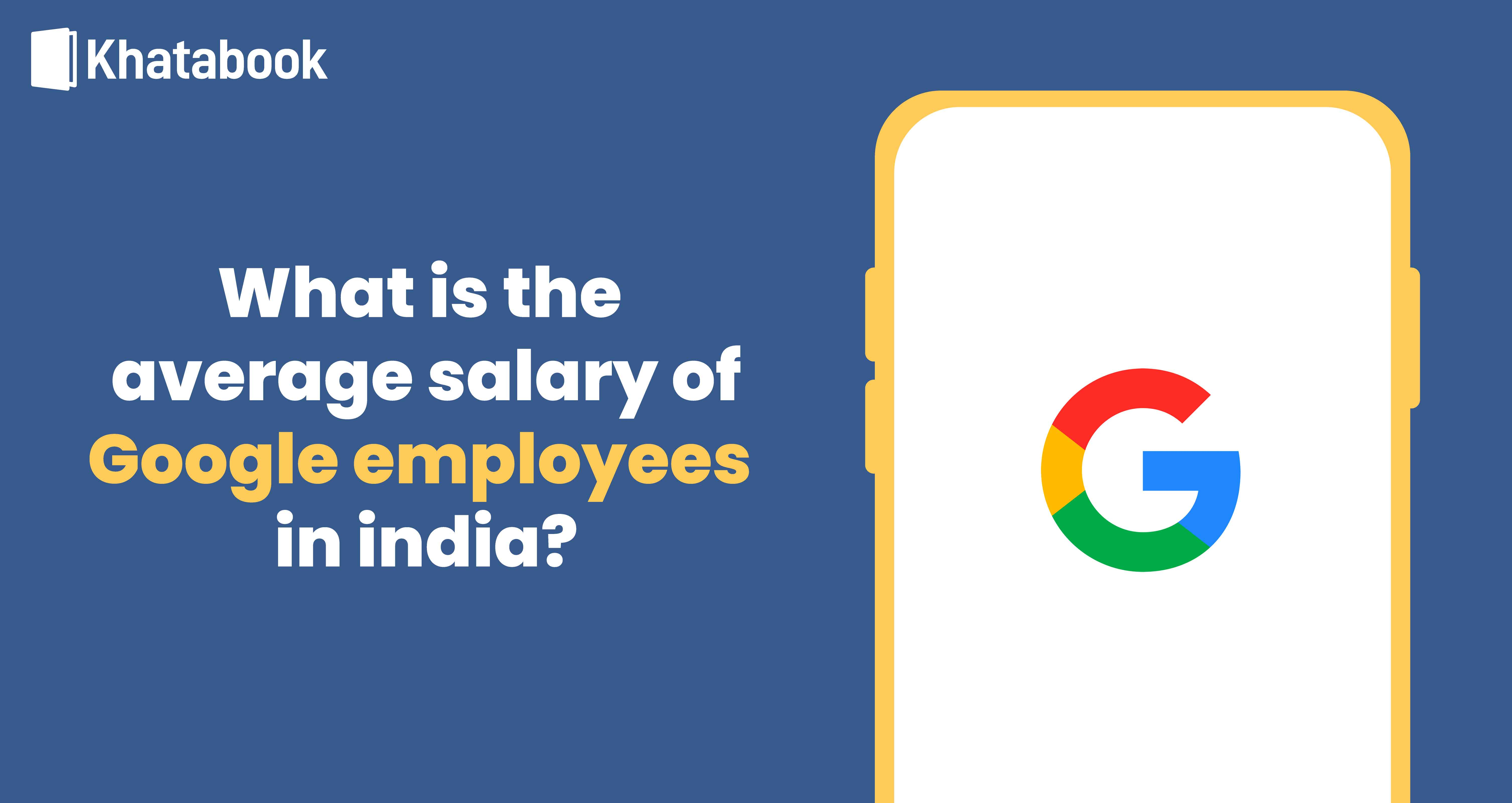 What Is The Average Salary Of Google Employees In India 