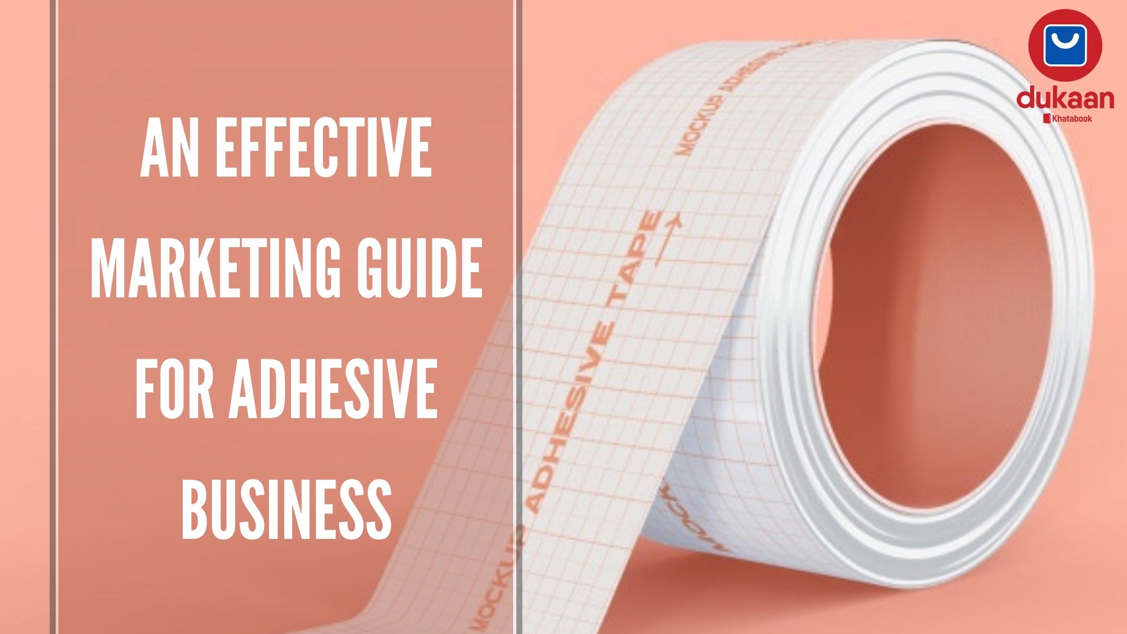 How To Start And Market An Adhesive Business - Complete Guide!
